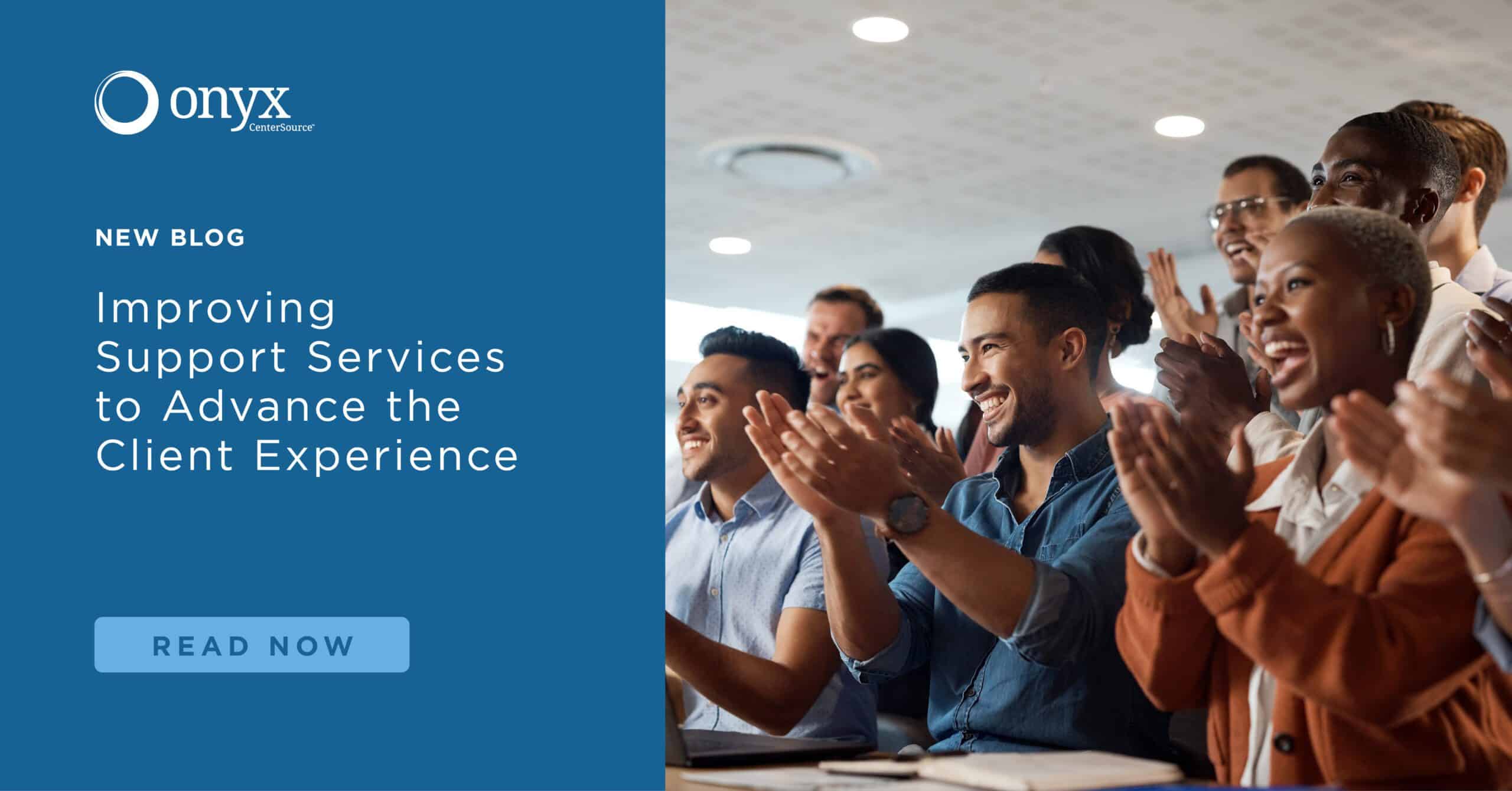 Improving Support Services to Advance the Client Experience - Onyx ...